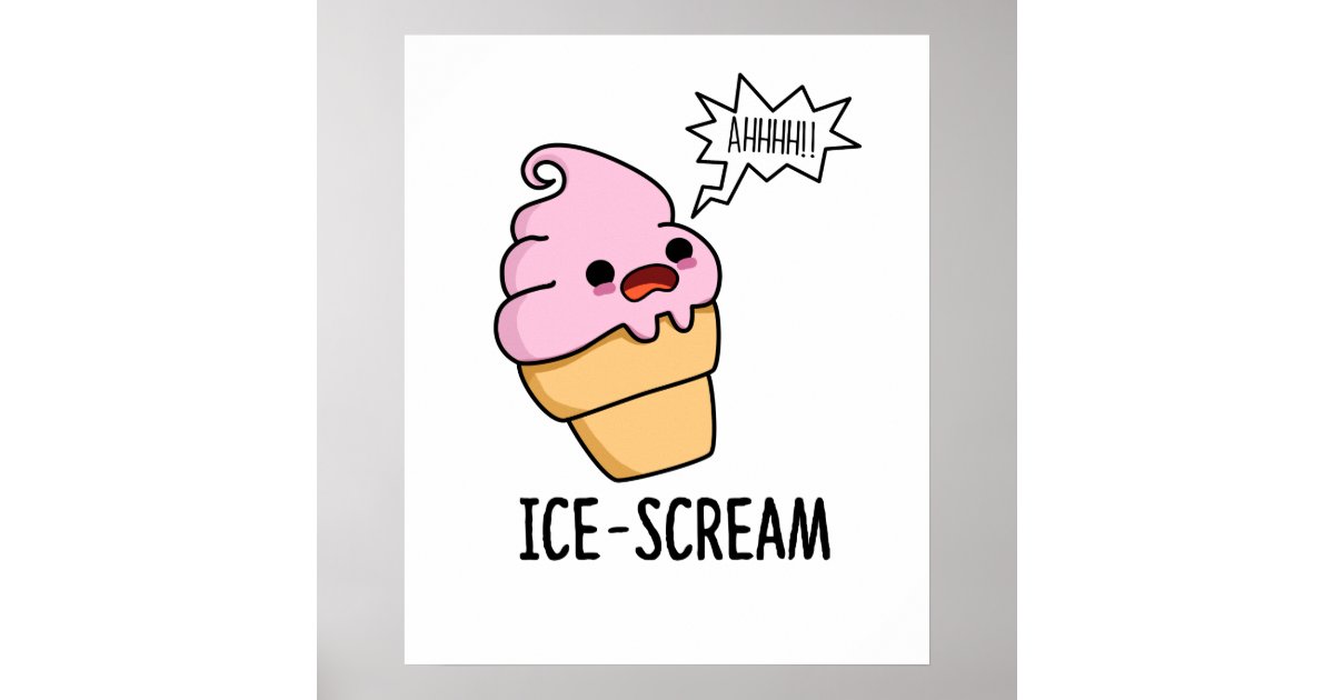 Ice-Scream Funny Ice Cream Cone Pun Poster | Zazzle