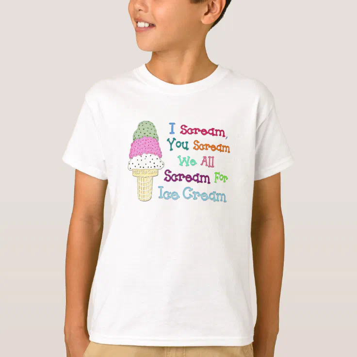Ice Scream You Scream Ice Cream Kids T-Shirt | Zazzle