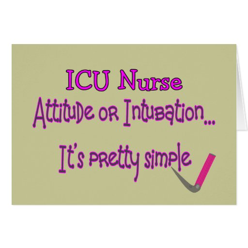 ICU Nurse "Attitude or Intubation"--Hilarious Card | Zazzle