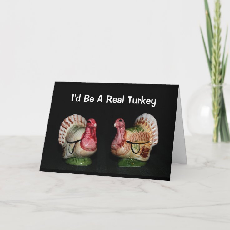 I'd Be A Real Turkey! Birthday Card | Zazzle