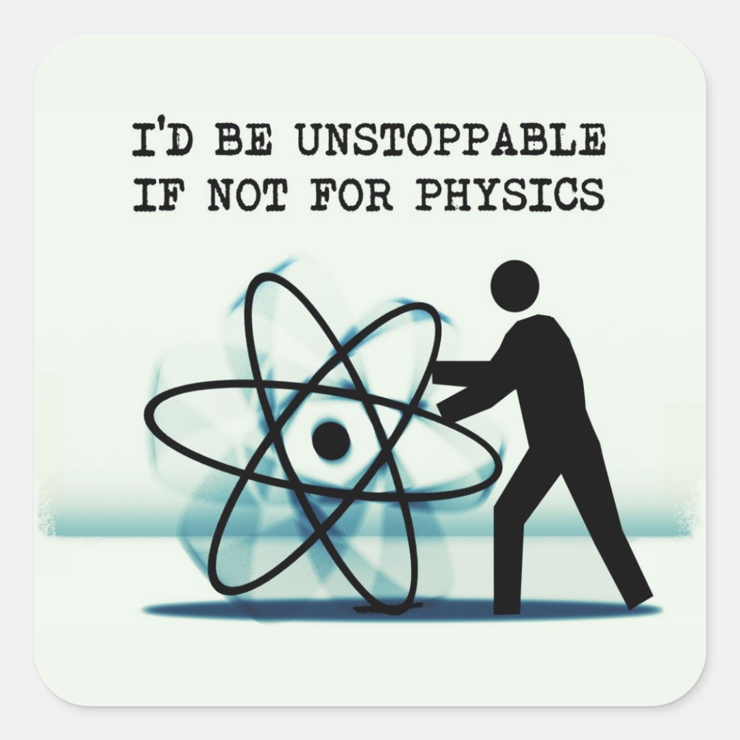 I'd be unstoppable if not for physics square sticker | Zazzle