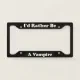 Id Rather Be A Vampire License Plate Frame | Zazzle