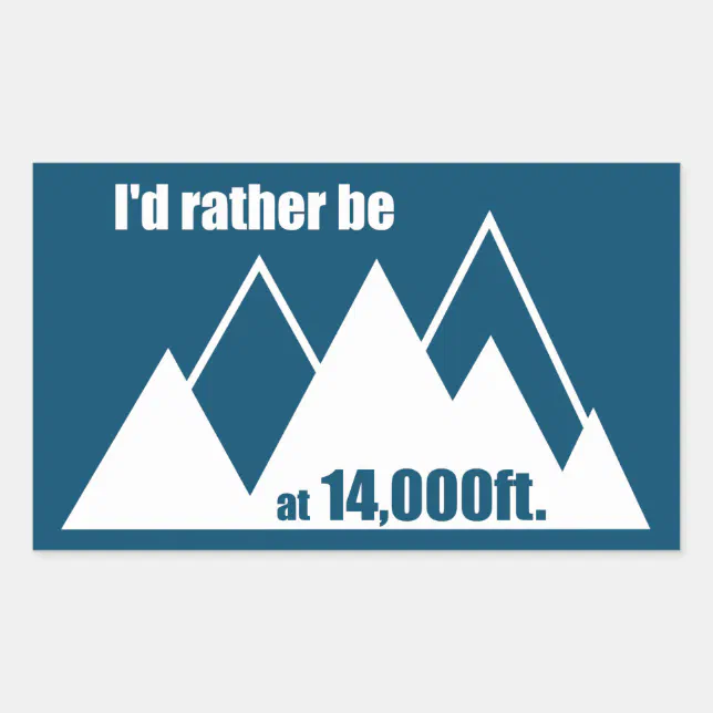 I'd Rather Be At 14,000 Feet Mountain Rectangular Sticker | Zazzle