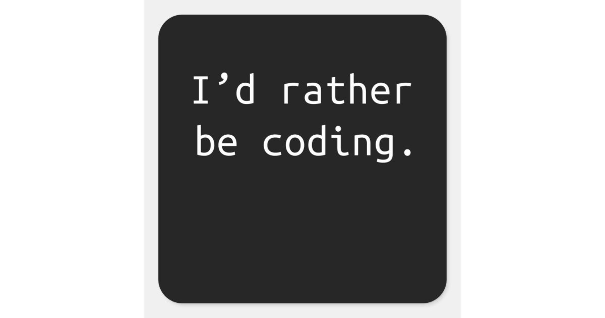 I'd rather be coding | Programmer gift Square Sticker | Zazzle