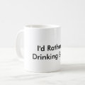 I'd Rather Be Drinking Beer... Coffee Mug | Zazzle
