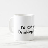 I'd Rather Be Drinking Beer... Coffee Mug | Zazzle