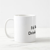 I'd Rather Be Drinking Beer... Coffee Mug | Zazzle