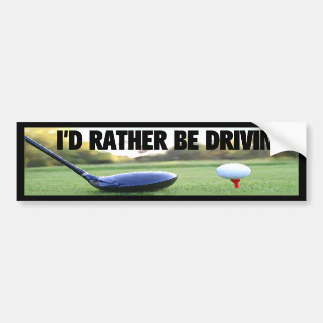 I'D RATHER BE DRIVING - Golf Bumper Sticker | Zazzle