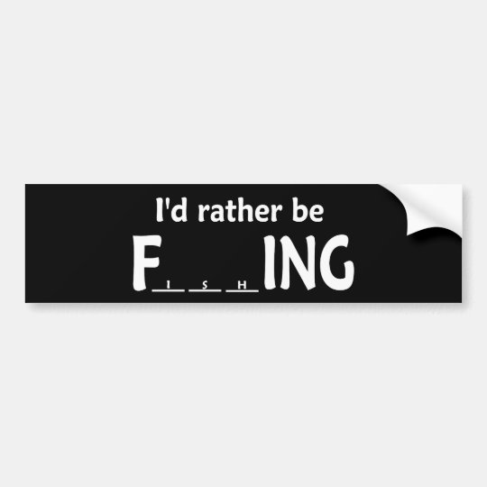 I'd Rather be FishING - Funny Fishing Bumper Sticker | Zazzle.com