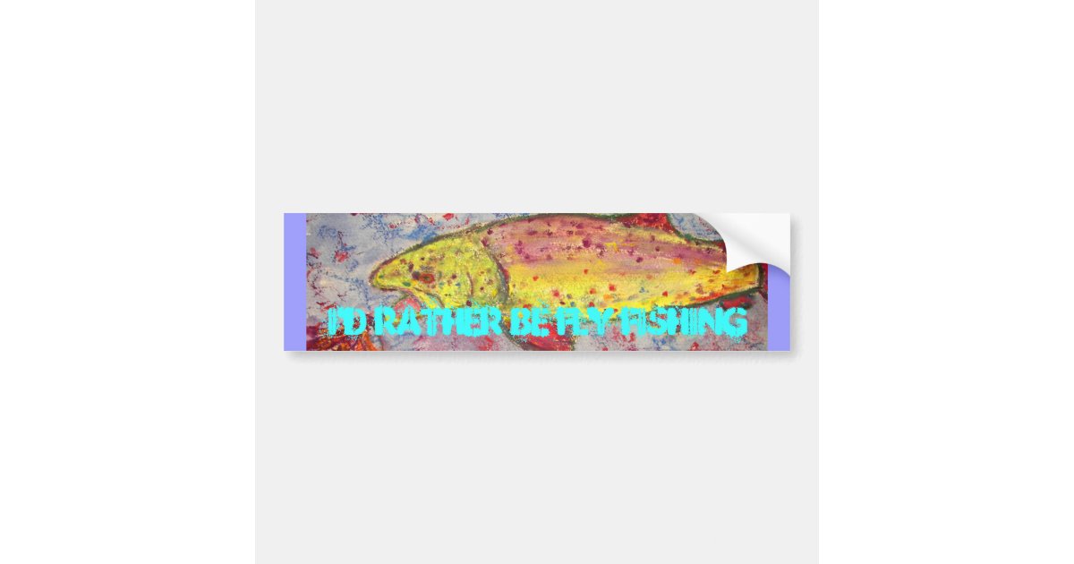 i'd rather be fly fishing bumper sticker | Zazzle