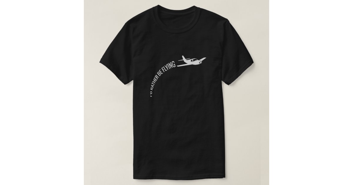 Id Rather Be Flying Airplane Pilot Tshirt | Zazzle