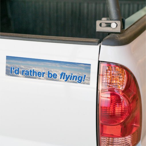 I'd Rather be Flying! Bumper Sticker | Zazzle
