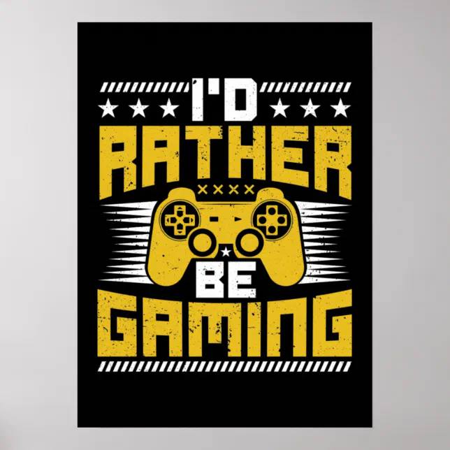 I'd Rather Be Gaming - Funny Video Gamer, Gaming Poster | Zazzle