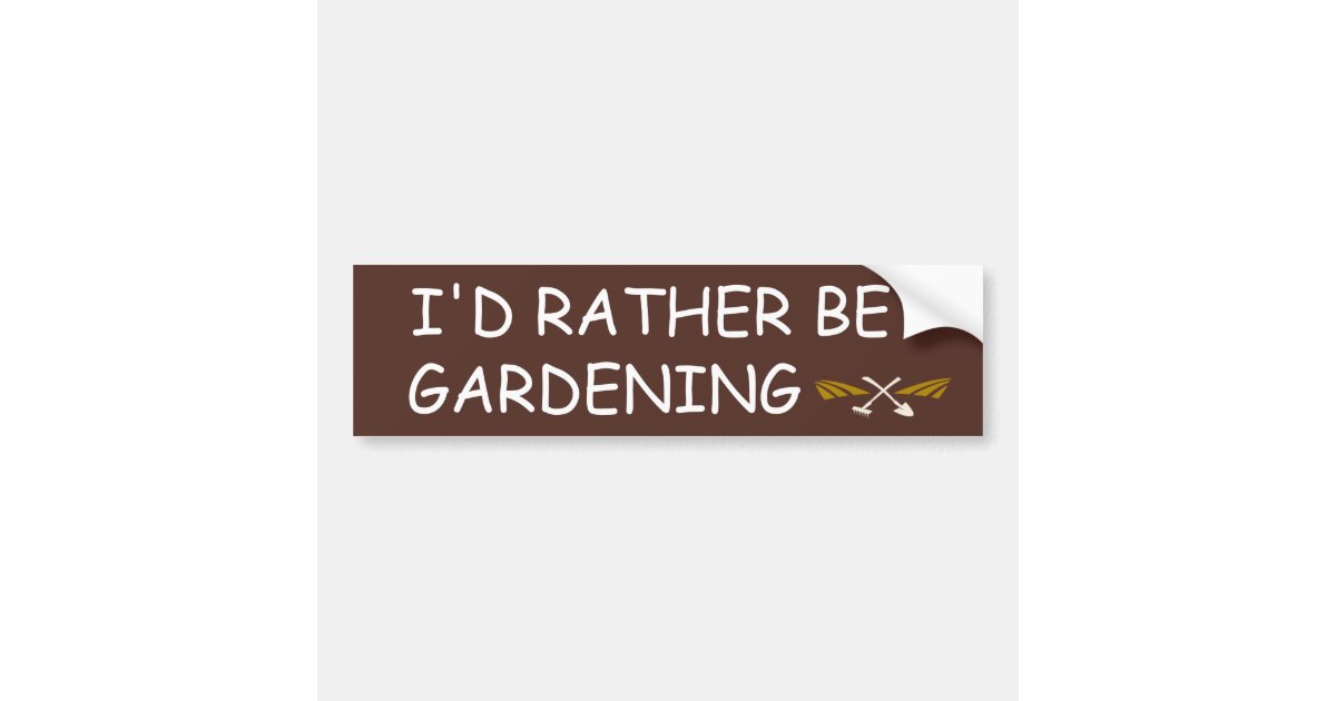 i'd rather be gardening brown bumper sticker | Zazzle