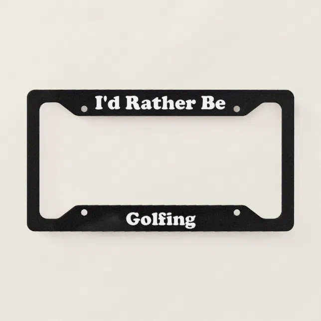 Id Rather Be Golfing License Plate Frame | Zazzle