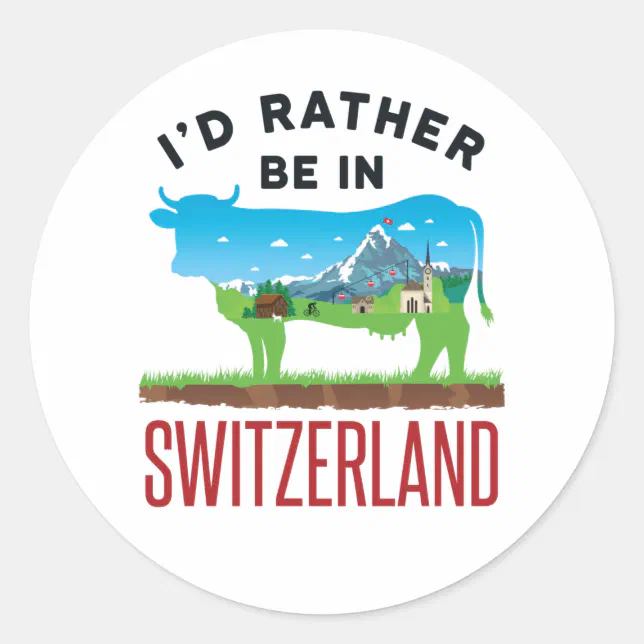 I'd Rather Be in Switzerland Swiss Vacation Alps Classic Round Sticker ...