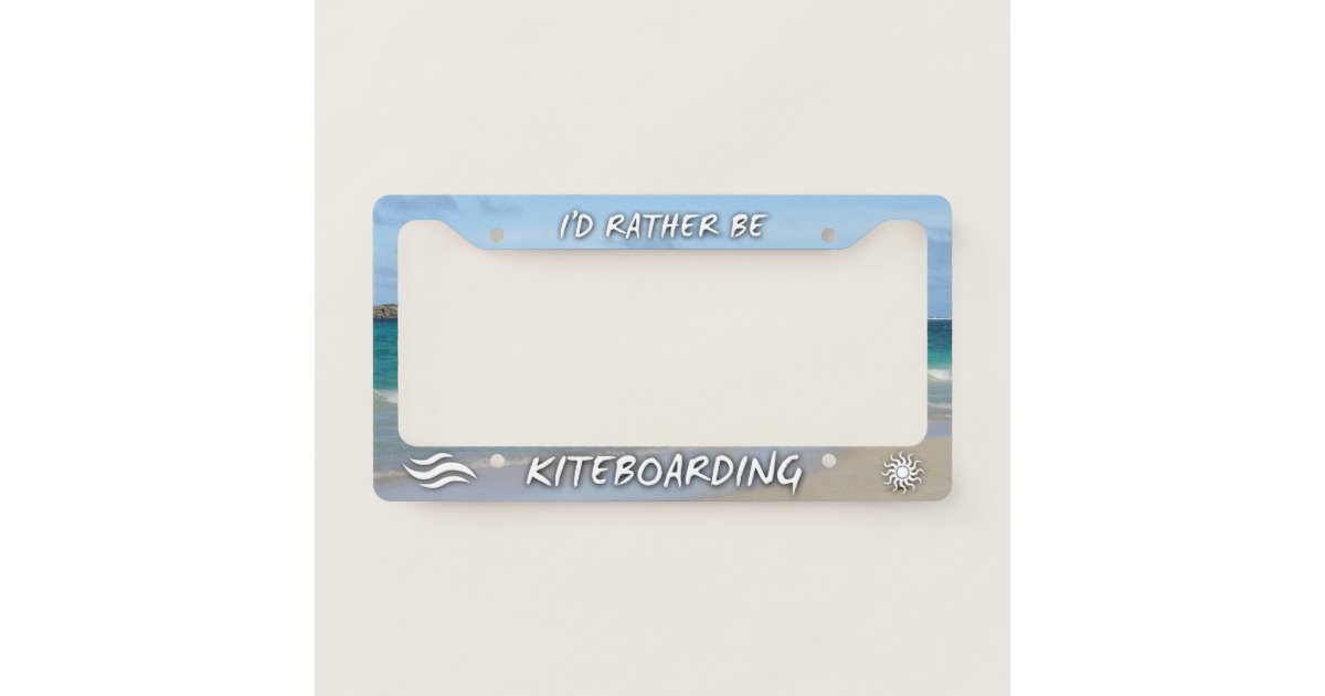 I'd Rather Be Kiteboarding License Plate Frame | Zazzle