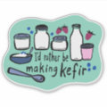 I'D RATHER BE MAKING KEFIR Fun Fermentation Sticker | Zazzle