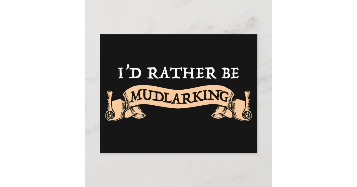 I'd Rather Be Mudlarking Postcard | Zazzle