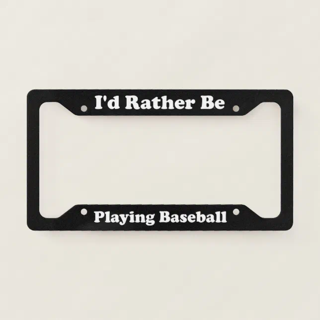 Id Rather Be Playing Baseball License Plate Frame | Zazzle