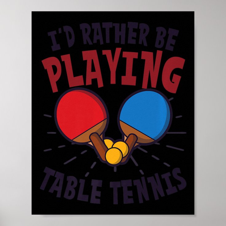 I'd Rather Be Playing Design Table Tennis Poster | Zazzle