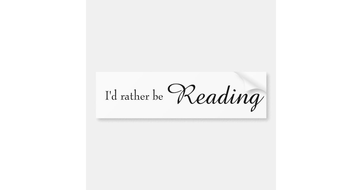 I'd Rather Be Reading Bumper Sticker | Zazzle