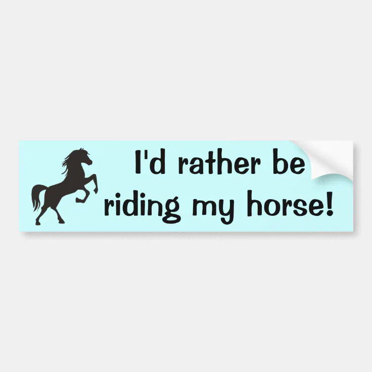 I'd rather be riding my horse! Bumpersticker Bumper Sticker | Zazzle