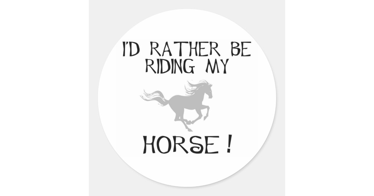 I'd Rather Be Riding My Horse Classic Round Sticker | Zazzle