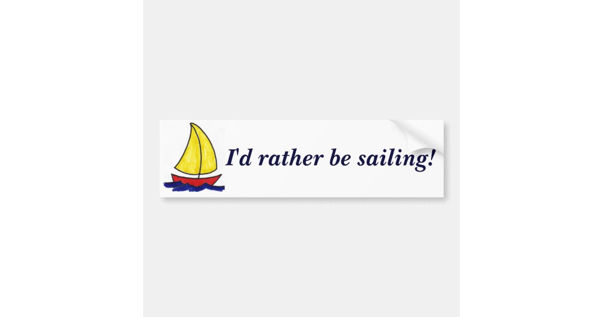 I'd rather be sailing! bumper sticker | Zazzle