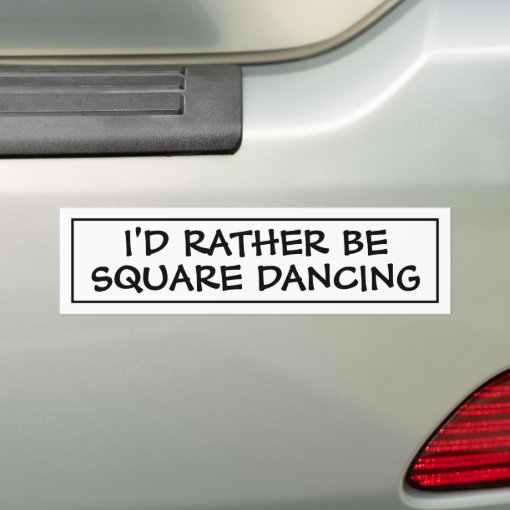 I'd Rather Be Square Dancing Bumper Sticker | Zazzle