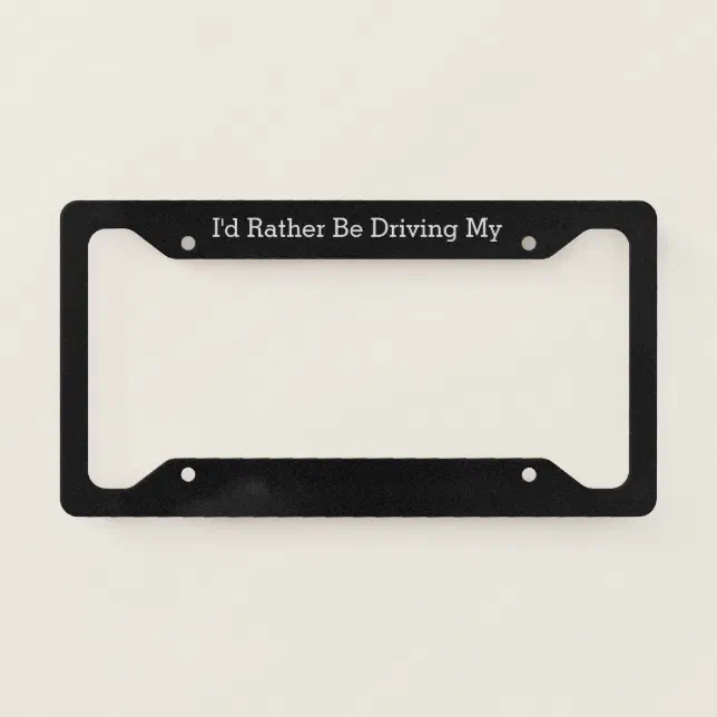 I'd Rather Drive... License Plate Frame | Zazzle