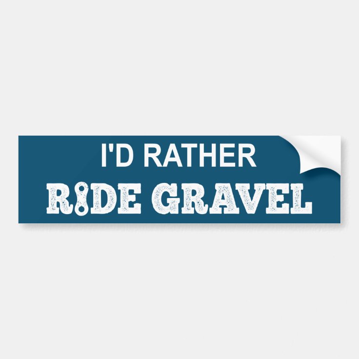 I'd Rather Ride Gravel Bumper Sticker | Zazzle