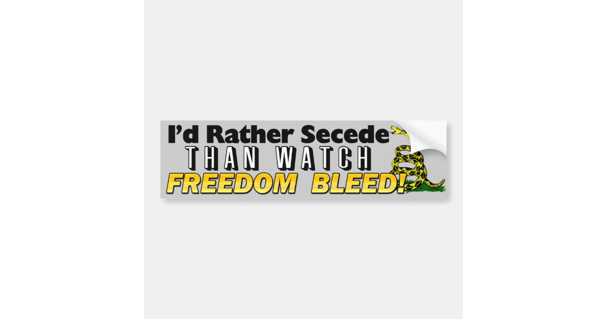I'd Rather Secede! Bumper Sticker | Zazzle