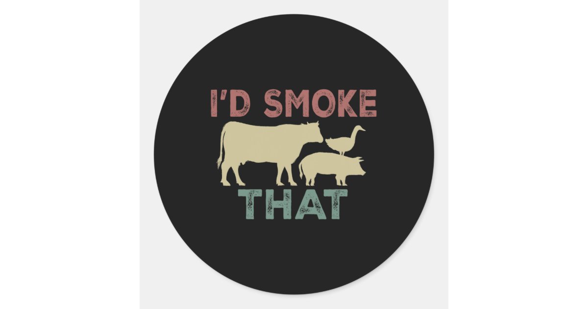 I'd Smoke That Cow Beef Cook Bbq Funny Cooking Classic Round Sticker ...