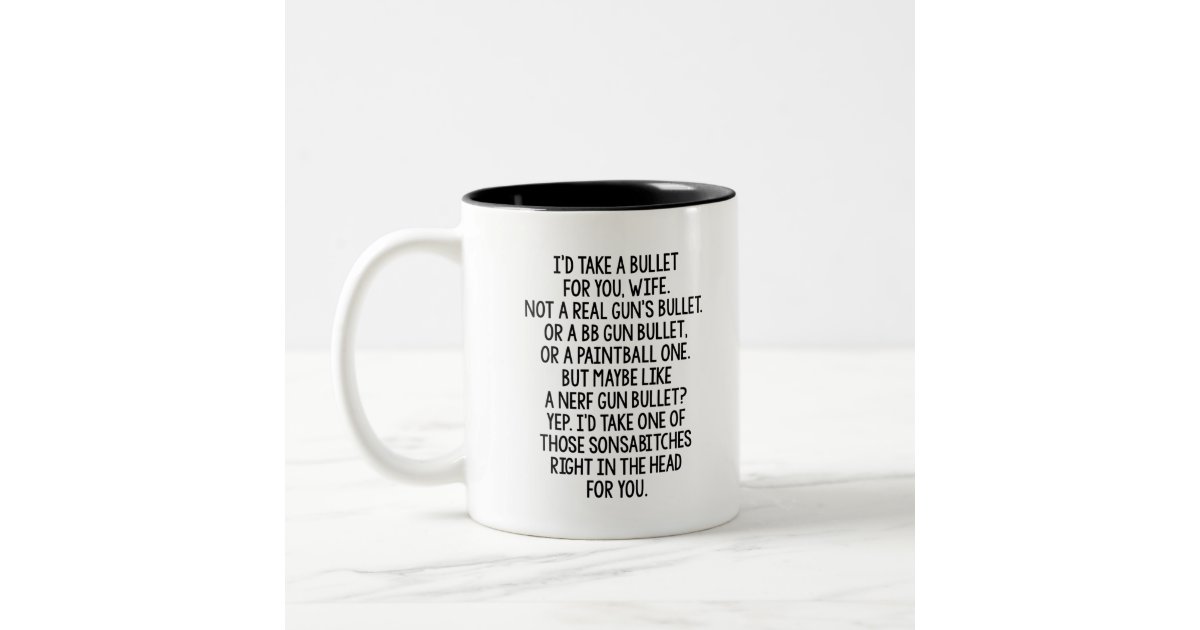I'd Take a Bullet for You Gag Two-Tone Coffee Mug | Zazzle
