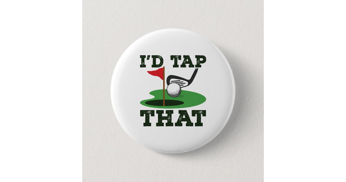 I'd Tap That Golf Putting Button | Zazzle