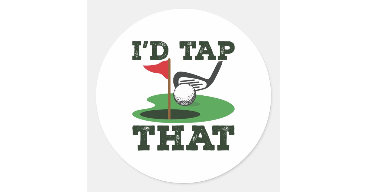 I'd Tap That Golf Putting Classic Round Sticker | Zazzle