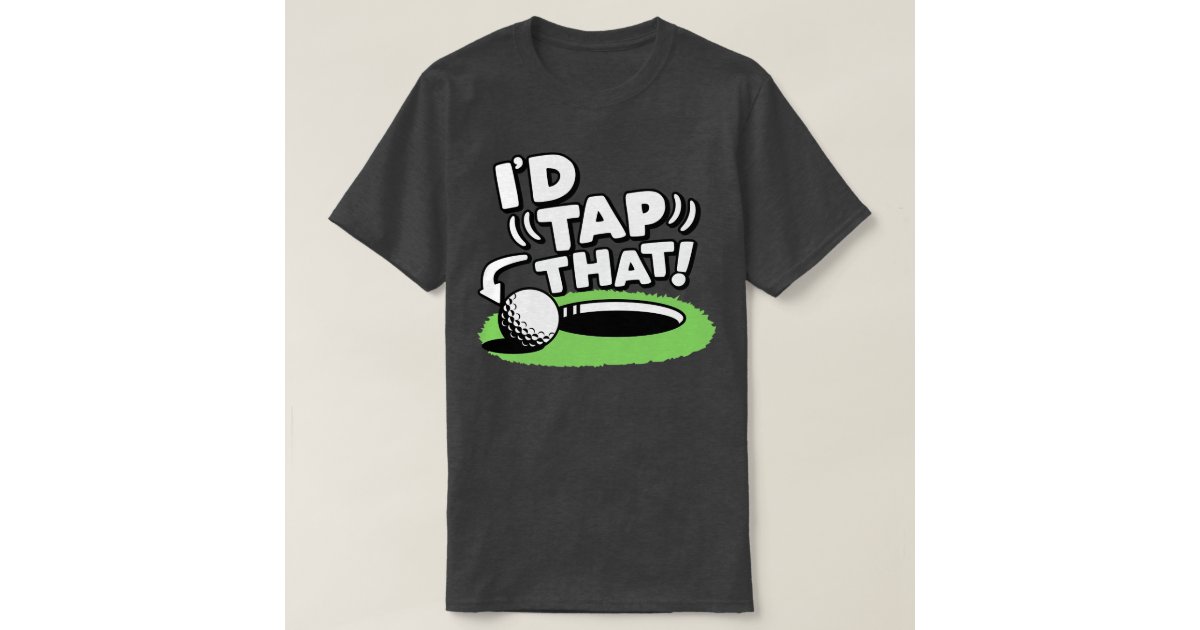 Id Tap That Golf T-Shirt | Zazzle