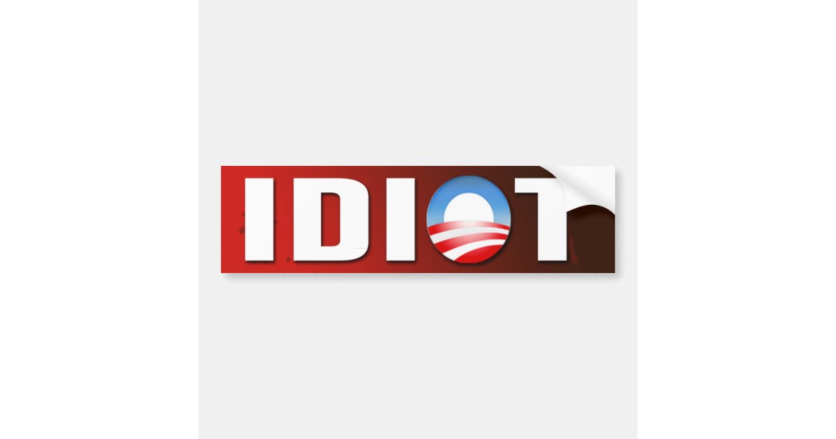 Idiot Bumper Sticker | Zazzle