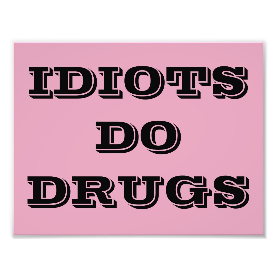 IDIOT DO DRUGS POSTER | Zazzle