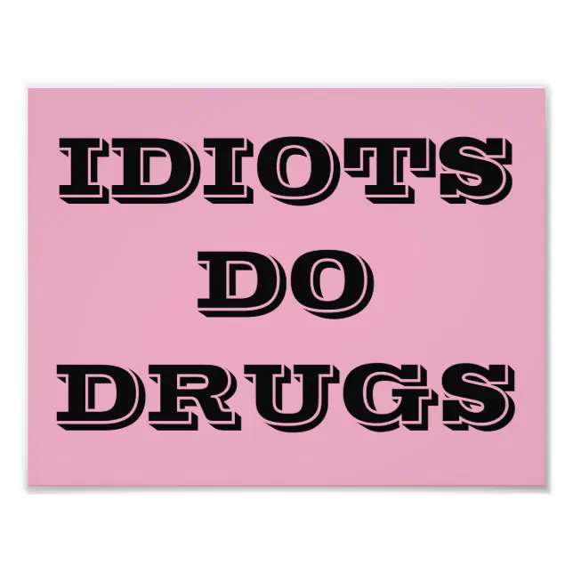 IDIOT DO DRUGS POSTER | Zazzle