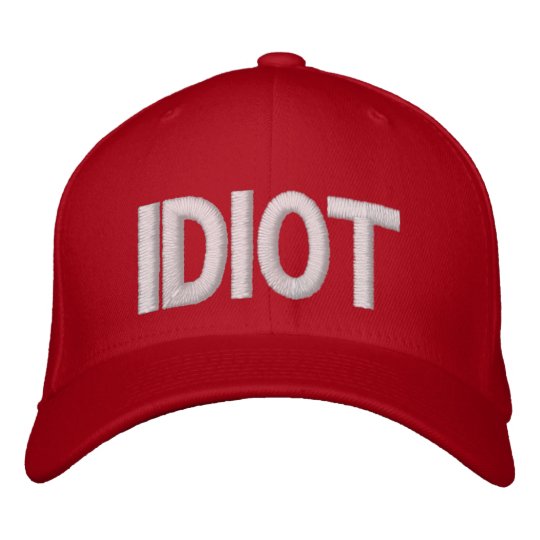 Idiot Embroidered Baseball Hat | Zazzle.com