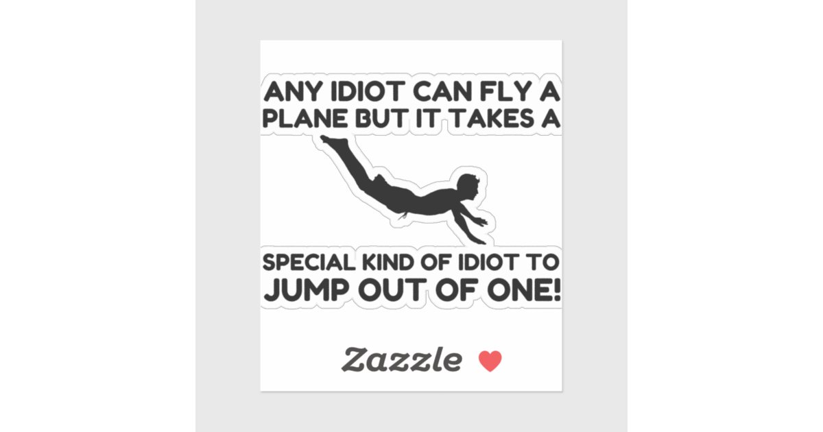 IDIOT SKYDIVING STICKER | Zazzle