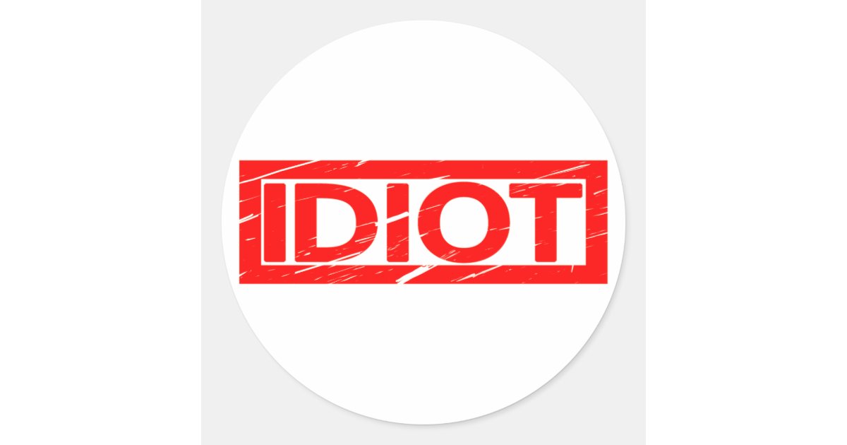 Idiot Stamp Classic Round Sticker | Zazzle