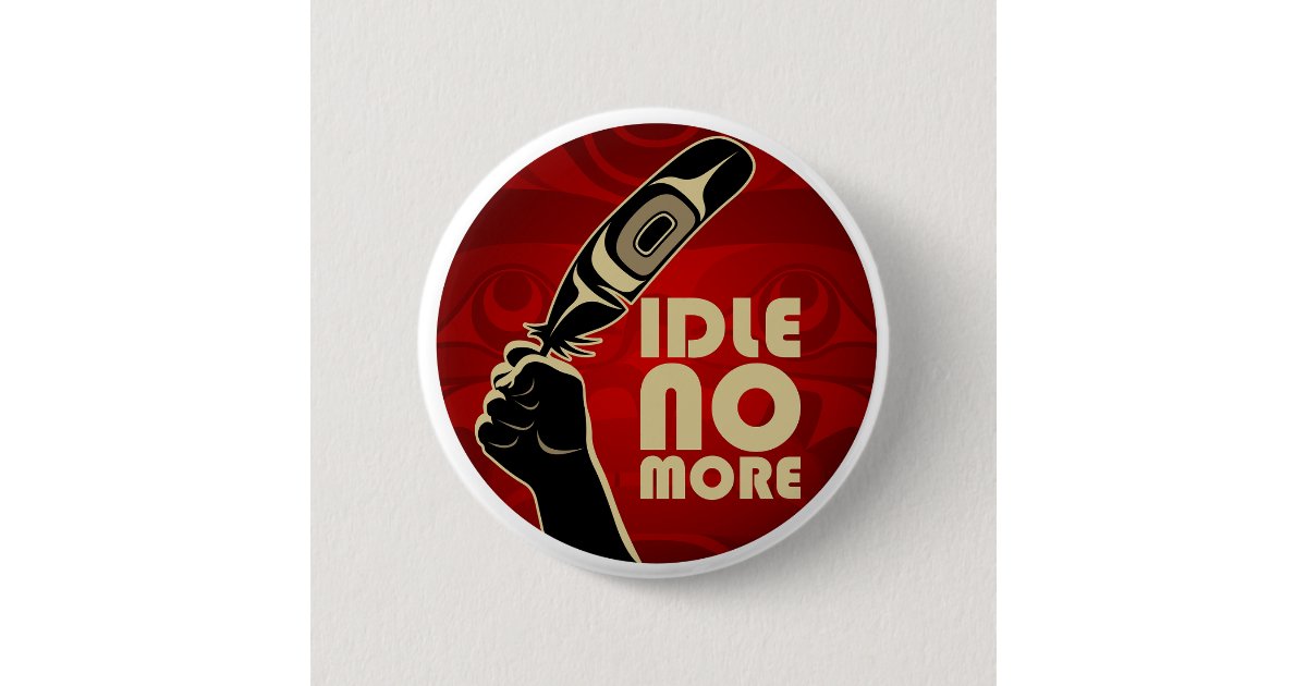 Idle No More Button | Zazzle
