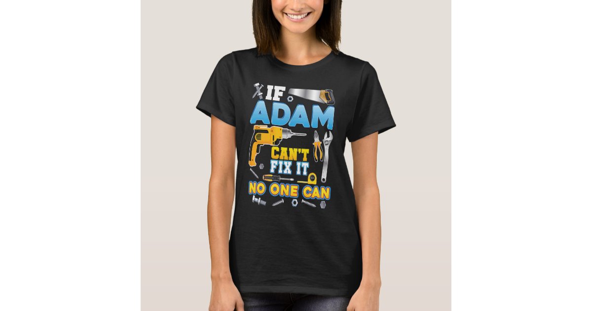 If Adam Can't Fix It No One Can Father Day Papa Da T-Shirt | Zazzle