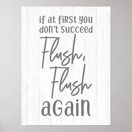 If At First You Don't Succeed Flush Again Bathroom Poster | Zazzle.com