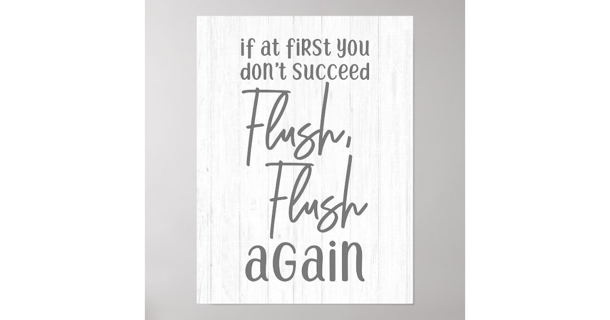 If At First You Don't Succeed Flush Again Bathroom Poster | Zazzle