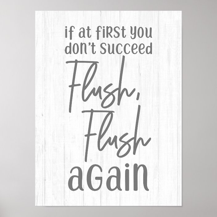 If At First You Don't Succeed Flush Again Bathroom Poster | Zazzle.com