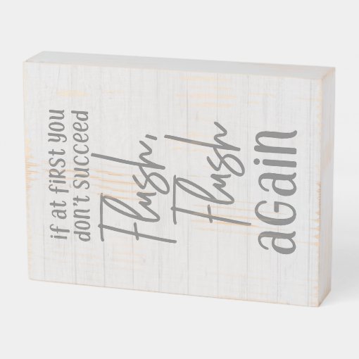 If At First You Don't Succeed Flush Again Bathroom Wooden Box Sign | Zazzle